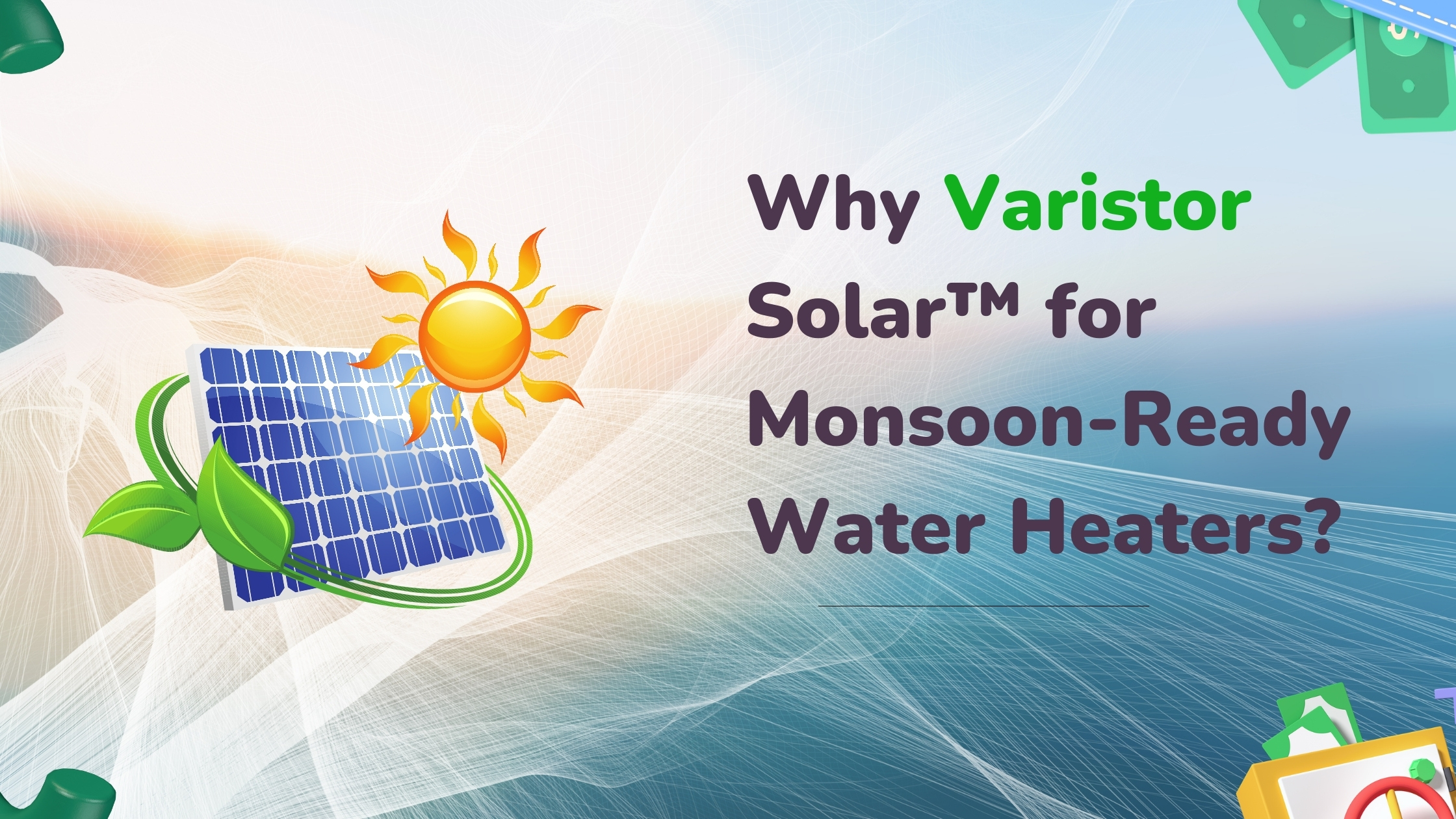 Why Varistor Solar™ for Monsoon-Ready Water Heaters?