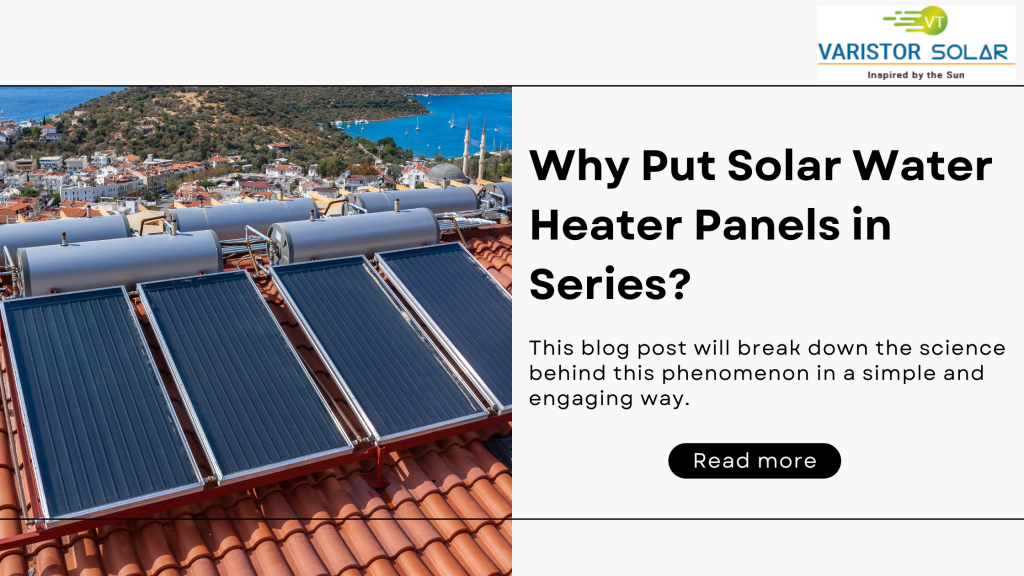 Why Put Solar Water Heater Panels in Series? - VaristorSolar